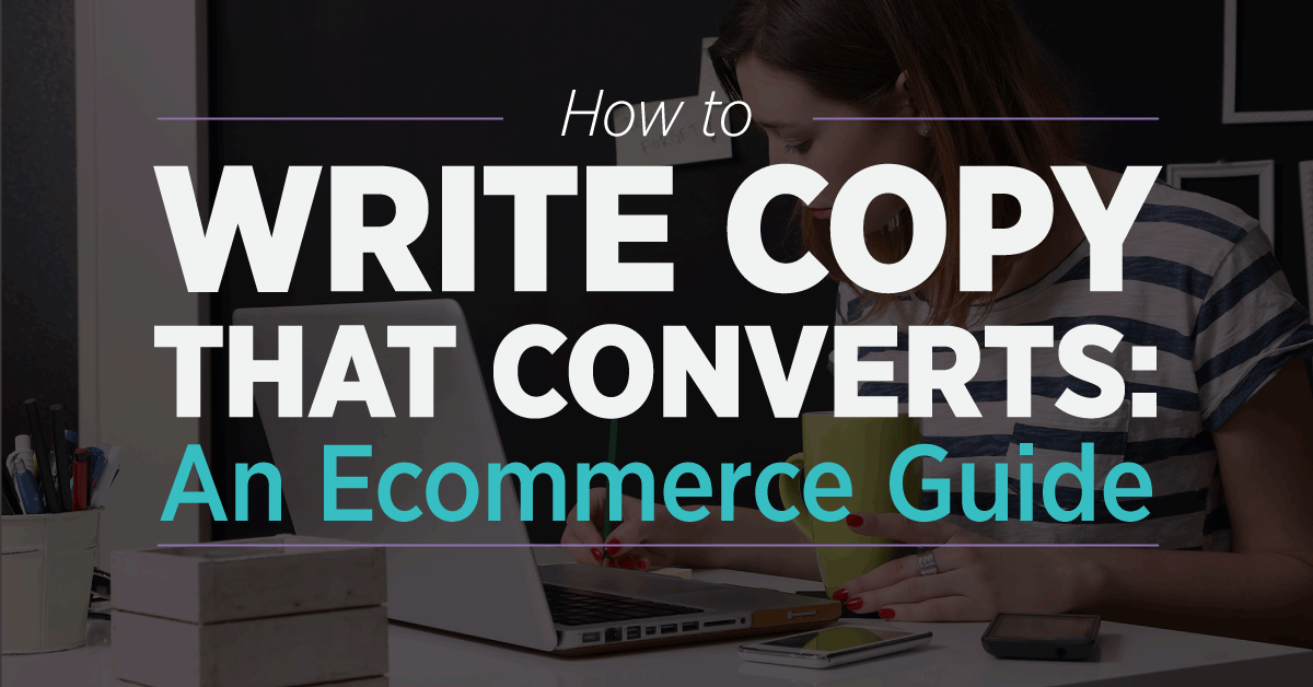 How to Write Copy That Converts: An Ecommerce Guide