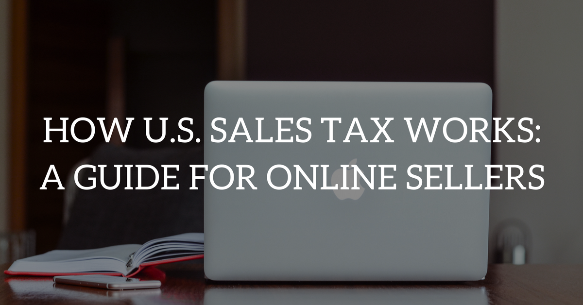 How U.S. Sales Tax Works: A Guide for Online Sellers - Sellbrite